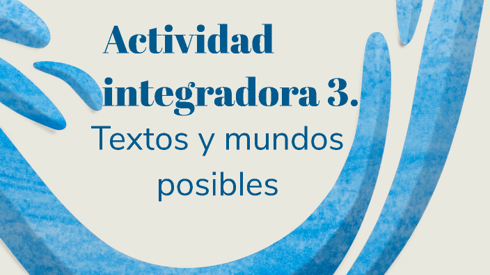 Actividad integradora 3. Textos y mundos posibles by diana janet gonzalez on Prezi