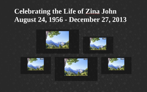 Celebrating the Life of Zina John by Jonathan John on Prezi