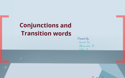 Conjunctions and Transition words by Sariel Wang on Prezi