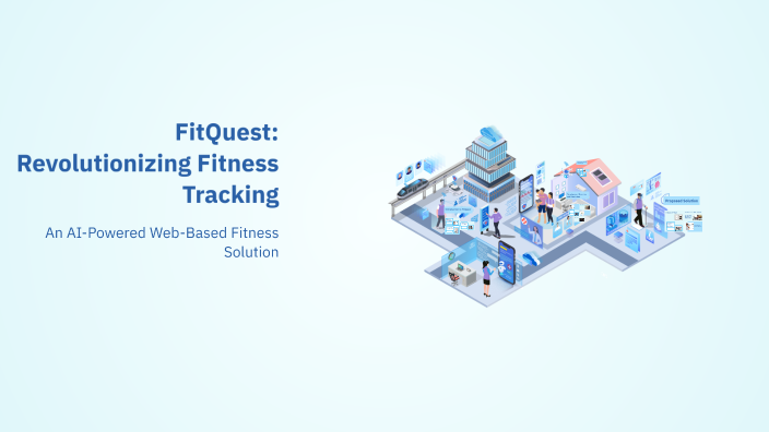FitQuest: Revolutionizing Fitness Tracking by Ishan Nasser on Prezi