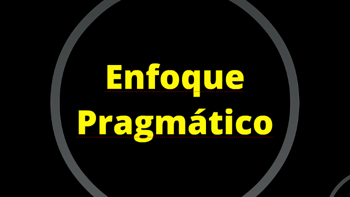 Enfoque Pragmatico by Fernando Valencia on Prezi