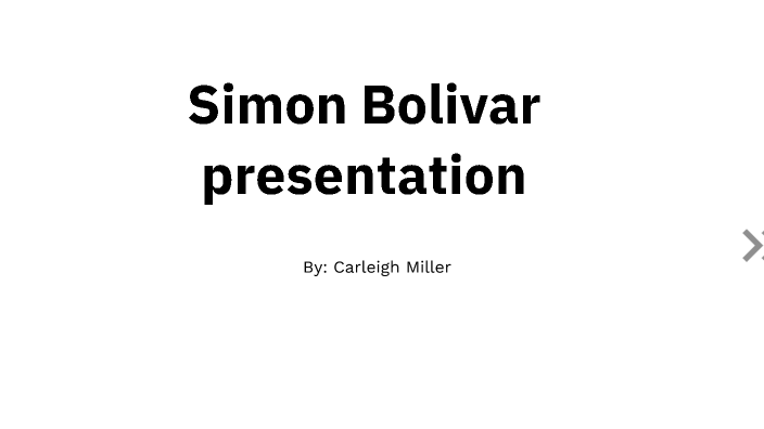 Simon Bolivar Presentation by Carleigh Miller on Prezi