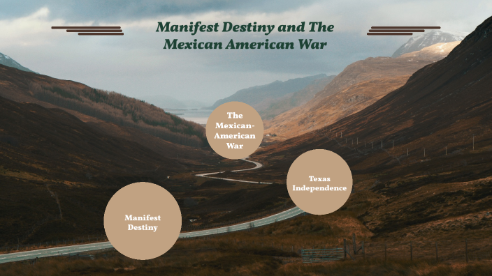 Manifest Destiny and The Mexican American War by Brandon Perdew on Prezi