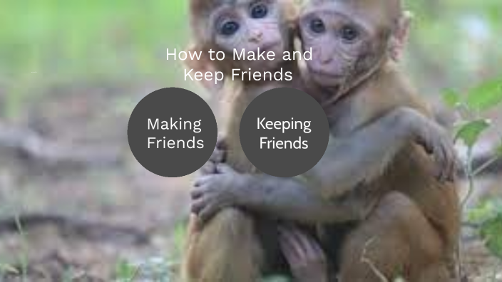 How to Make and Keep Friends by Judy Farouk on Prezi