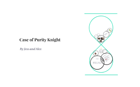 Case of Purity Knight by Jess Ward on Prezi