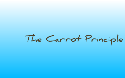 The Carrot Principle by Natalee Peart on Prezi