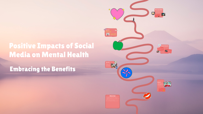 Positive Impacts of Social Media on Mental Health by Peter Tran on Prezi