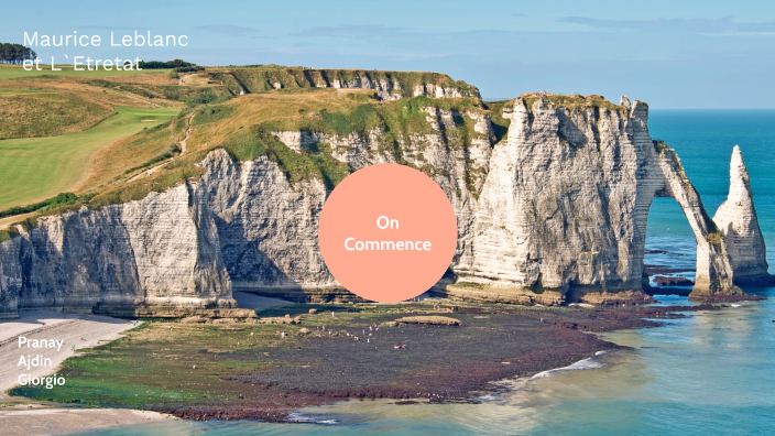 Etretat et Maurice le blanc by Ajdin Halilovic on Prezi