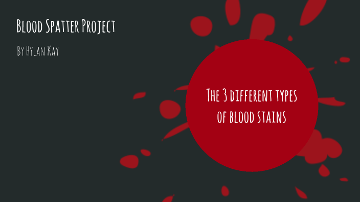 Blood Spatter Project by Hylan Coppock on Prezi