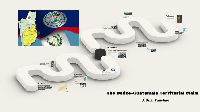 Belize-Guatemala Territorial Claim Timeline by Edmund Lewis on Prezi
