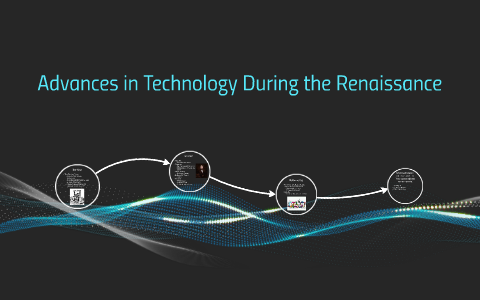 Advances in Technology During the Renaissance by Kellyanne Brown on Prezi