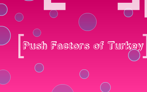 Push Factors of Turkey by Claire Topcore on Prezi