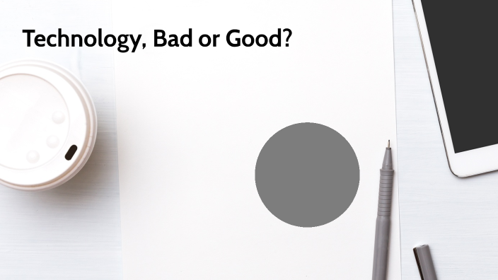 Technology, Bad or Good? by Daiyvon Howard on Prezi