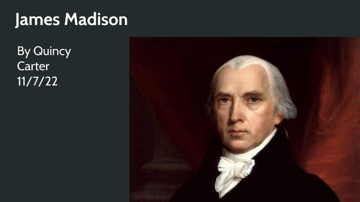 Quincy James Madison By Quincy Carter On Prezi