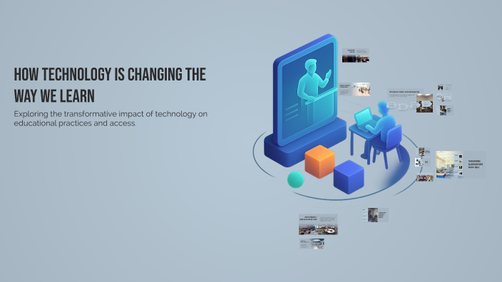 How Technology Is Changing the Way We Learn by Abdul Basit on Prezi