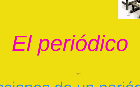 El periódico by Nadia Valverde on Prezi