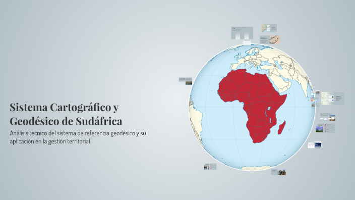 Sistema Cartográfico y Geodésico de Sudáfrica by Derek Nunez on Prezi