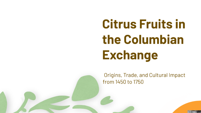 Citrus Fruits in the Columbian Exchange by Kamila Marquez on Prezi