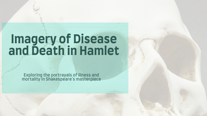 Imagery of Disease and Death in Hamlet by Andrei Nummi on Prezi