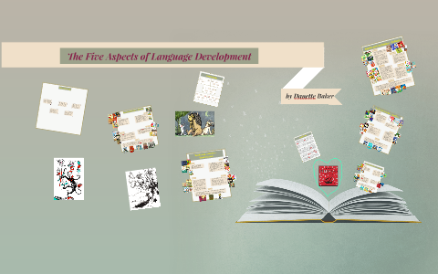The Five Aspects of Language Development by Danette Baker on Prezi
