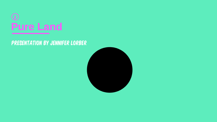 Pure Land by Jennifer Lorber on Prezi