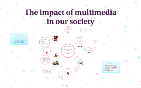 The impact of multimedia in our society by Kristel Hartleben on Prezi