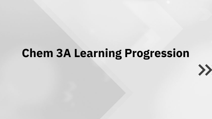 Chem 3A Learning Progression and CLOs by Geri Kerstiens on Prezi