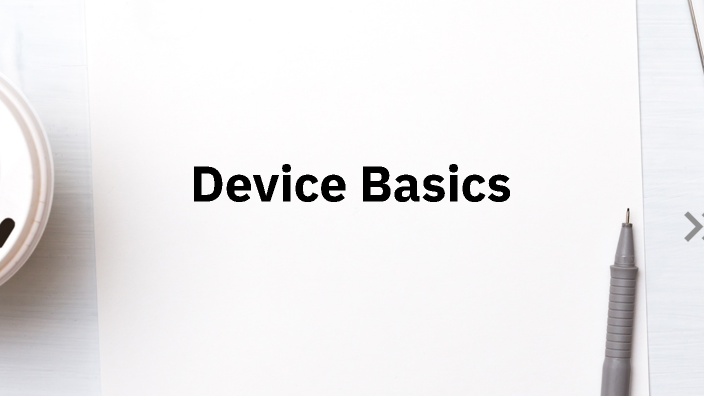 Device Basics by Ahmad Siddiqui on Prezi
