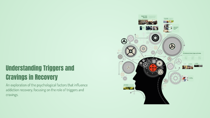 Understanding Triggers and Cravings in Recovery by Sergio Scorza on Prezi