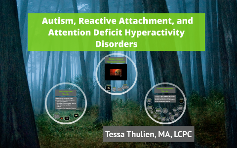 Autism, ADHD, RAD by Tessa Thulien on Prezi