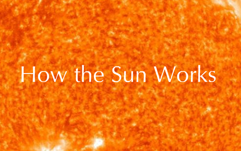 How the Sun Works by Tyler on Prezi