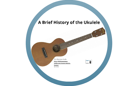 A Brief History of the Ukulele by Cassidy Marshall on Prezi