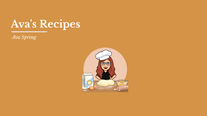 Ava's Recipes by AVA SPRING on Prezi