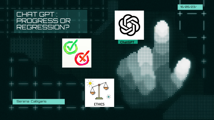 CHAT GPT: PROGRESS OR REGRESSION? by Serena Calligaris on Prezi