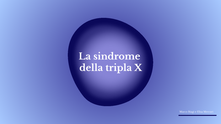 La sindrome della tripla x by Elisa Mercuri on Prezi