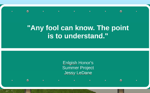 "Any fool can know. The point is to understand." by Jessy LeDane