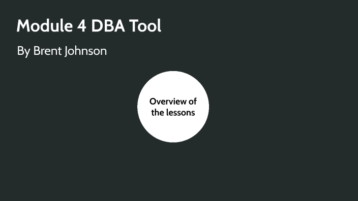 Module 4 DBA Tool by Brent Johnson on Prezi