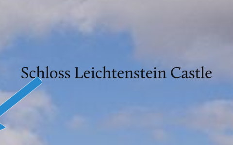 Schloss Leichtenstein Castle by ermis carter on Prezi