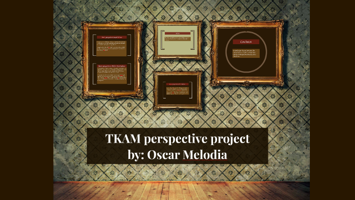 TKAM perspective project by Oscar Melodia on Prezi
