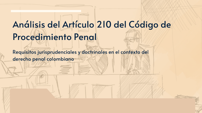 Análisis del Artículo 210 del Código de Procedimiento Penal de cara a ...