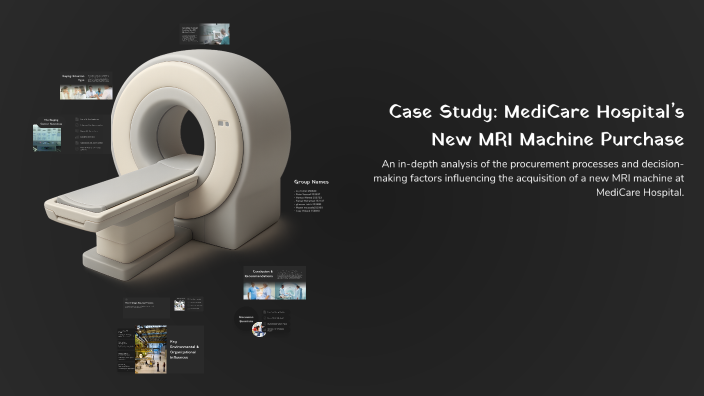 Case Study: MediCare Hospital’s New MRI Machine Purchase by 12 34 on Prezi