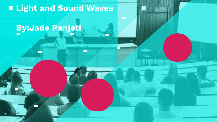 Light and Sound Waves Project by Jade Panjeti on Prezi