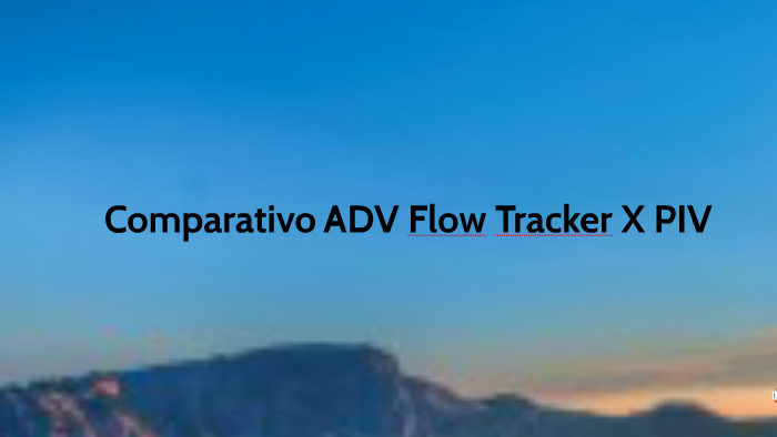 COMPARATIVO PIV X ADV FLOWTRACKER by Jonatas De Oliveira on Prezi