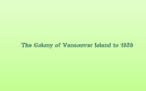 The Colony of Vancouver Island to 1858 by Rebecca Togeretz