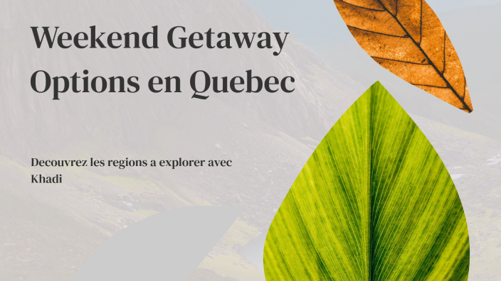 Weekend Getaway Options en Quebec by Jeremy Simard on Prezi