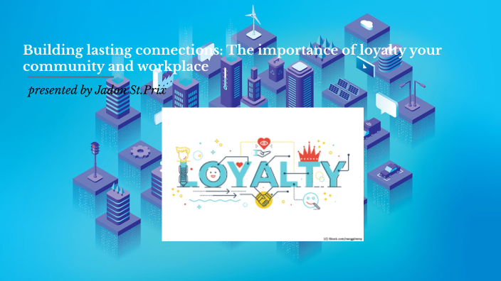 Building lasting connections: The importance of loyalty your community ...
