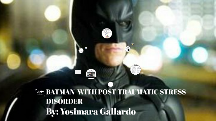 BATMAN WITH POST TRAUMATIC STRESS DISORDER by Yosimara Gallardo on Prezi