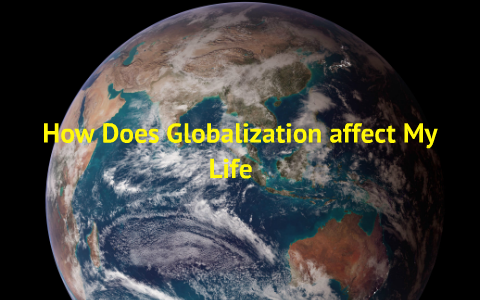 How Globalization Affects my Life by Micheal Jackson on Prezi