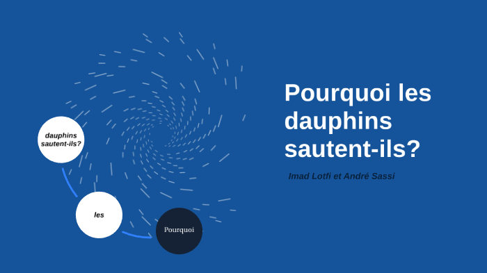 Pourquoi les dauphins sautent-ils? by imad lotfi on Prezi