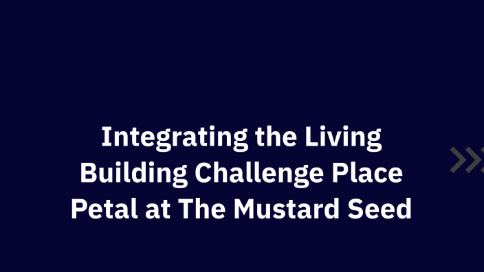 Integrating the Living Building Challenge Place Petal at The Mustard ...